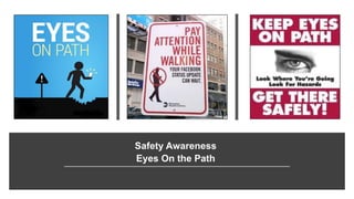 Safety Awareness - Eyes On the Path.pptx