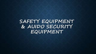 SAFETY EQUIPMENT & AUIDO SECURITY EQUIPMENT.pptx