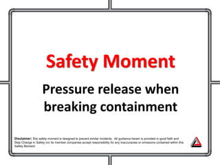 Safety Moment | Pressure release when breaking containment | PDF