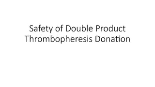 Safety of Double Product Thrombopheresis Donation.pptx