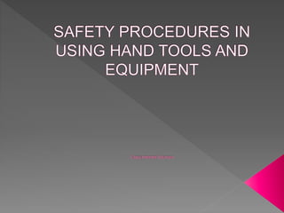 Safety procedures in using hand tools and equipment | PPTX
