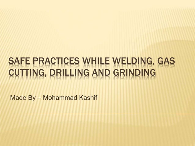 Safe practices while Welding, Gas cutting and machining activities ...