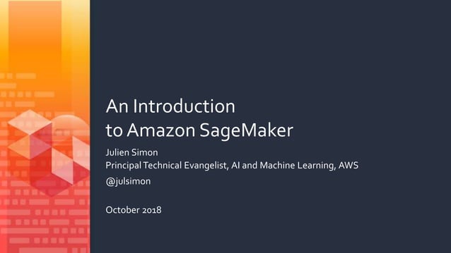 An Introduction to Amazon SageMaker (October 2018) | PPTX | Cloud Computing | Internet