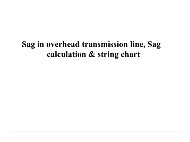 Sag in overhead transmission line, sag calculation & string chart | PPT