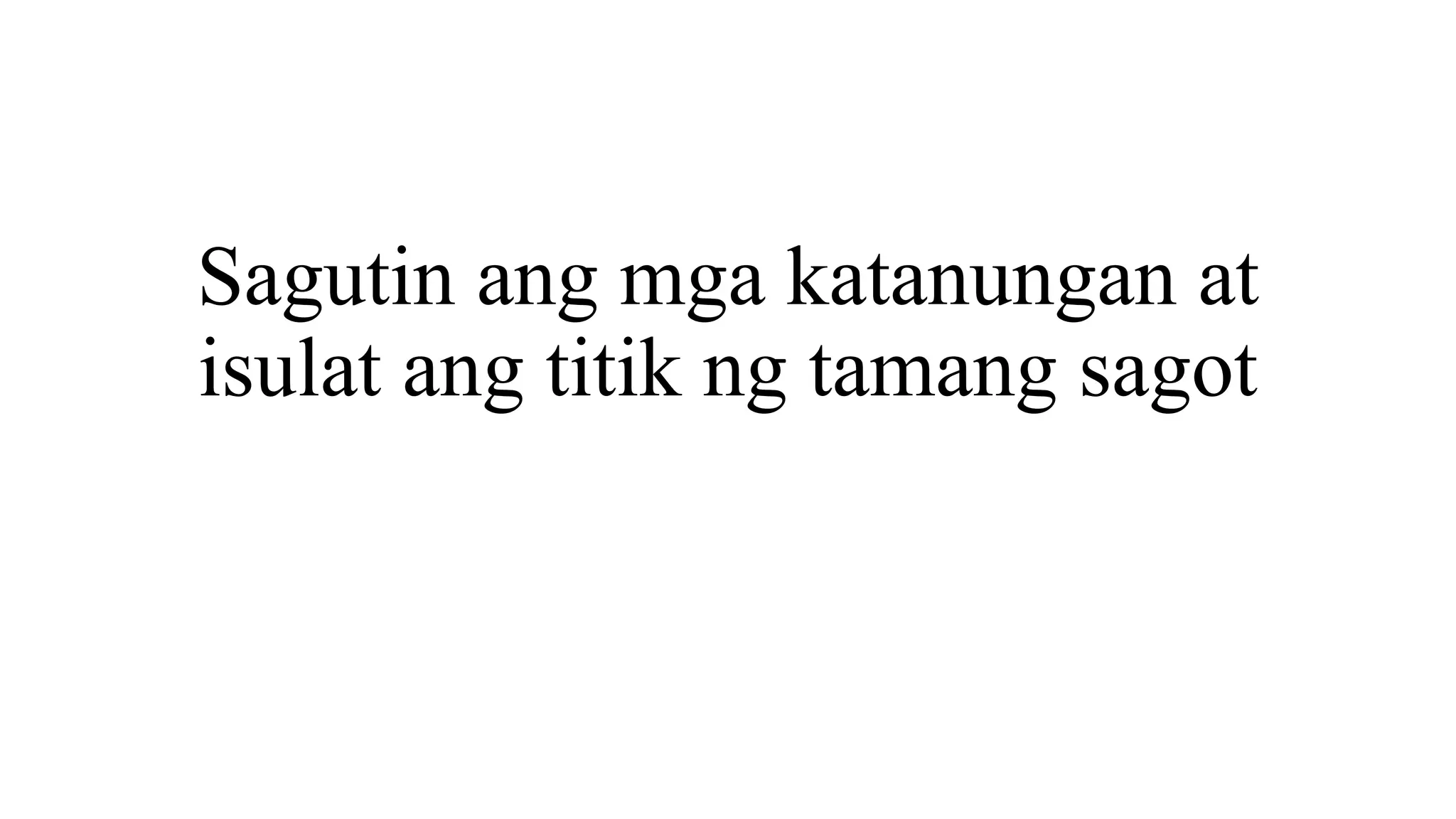 Sagutin ang mga katanungan at isulat ang titik.pptx