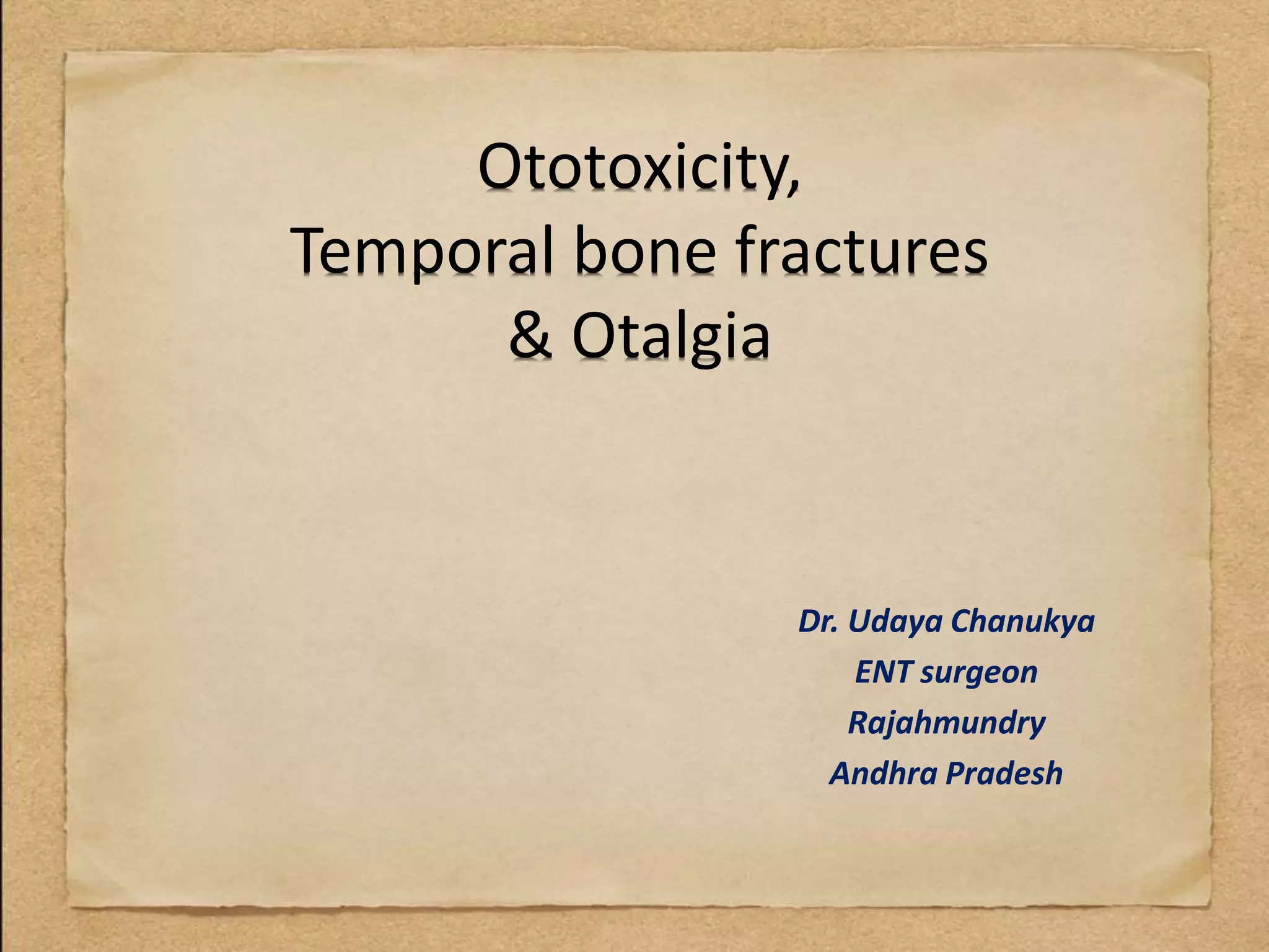 Ototoxicity, Temporal bone fractures & Otalgia | Dr Uday Chanakya | PPT