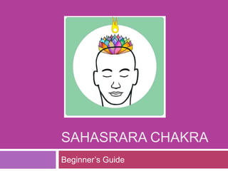Sahasrara Chakra - Sahaja Yoga Beginner's GUide | PPTX