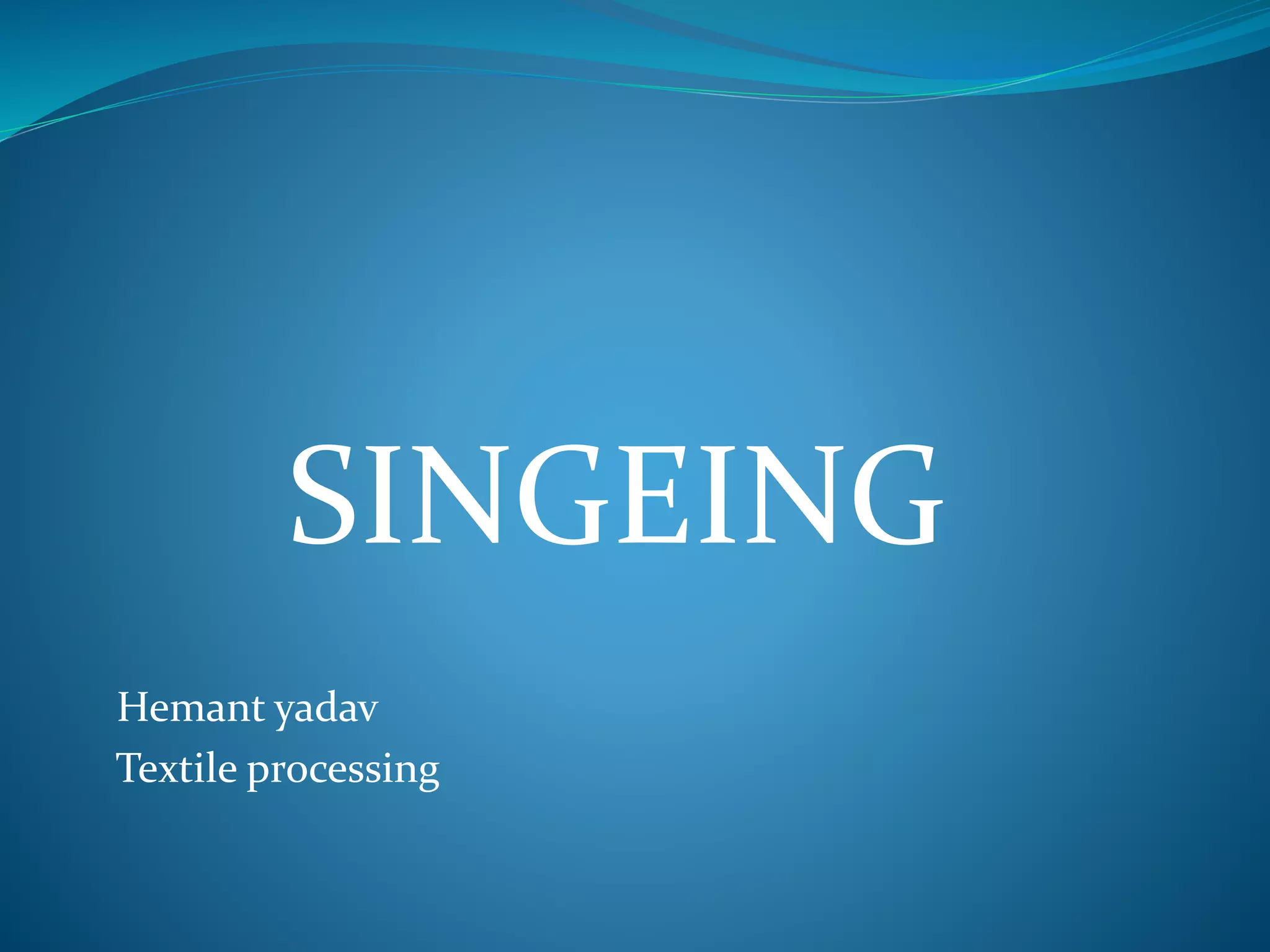 singing process in textile processing | PPT