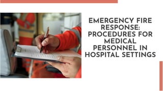 Emergency fire response , procedure for medical personal in hospital ...