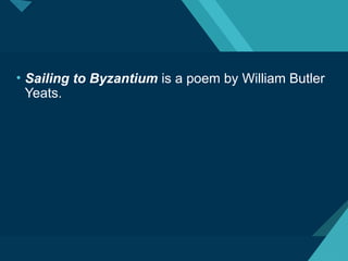Sailing to Byzantium poem by W B Yeats .pptx