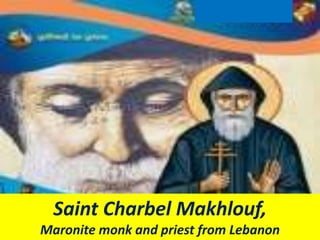 Saint Charbel, Maronite monk and priest from Lebanon.pptx
