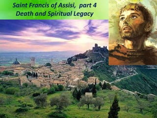 Saint francis of assisi part 4 death and spiritual legacy | PPTX