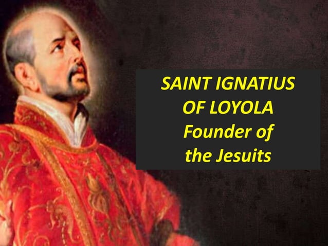 Saint ignatius of loyola | PPTX | Christianity | Religion & Spirituality