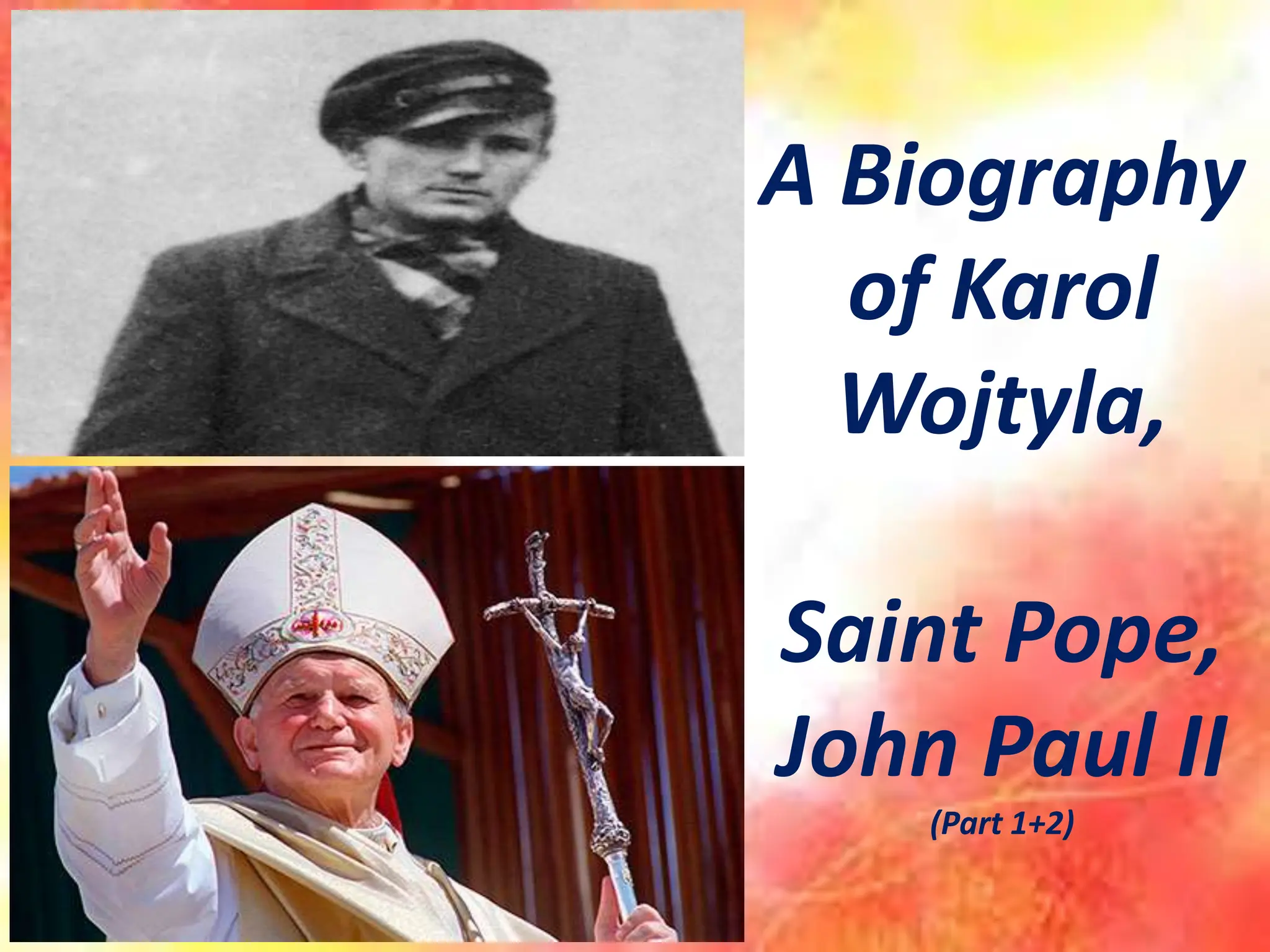 Saint John Paul II - Karol Wojtyla (Part 1+2).pptx