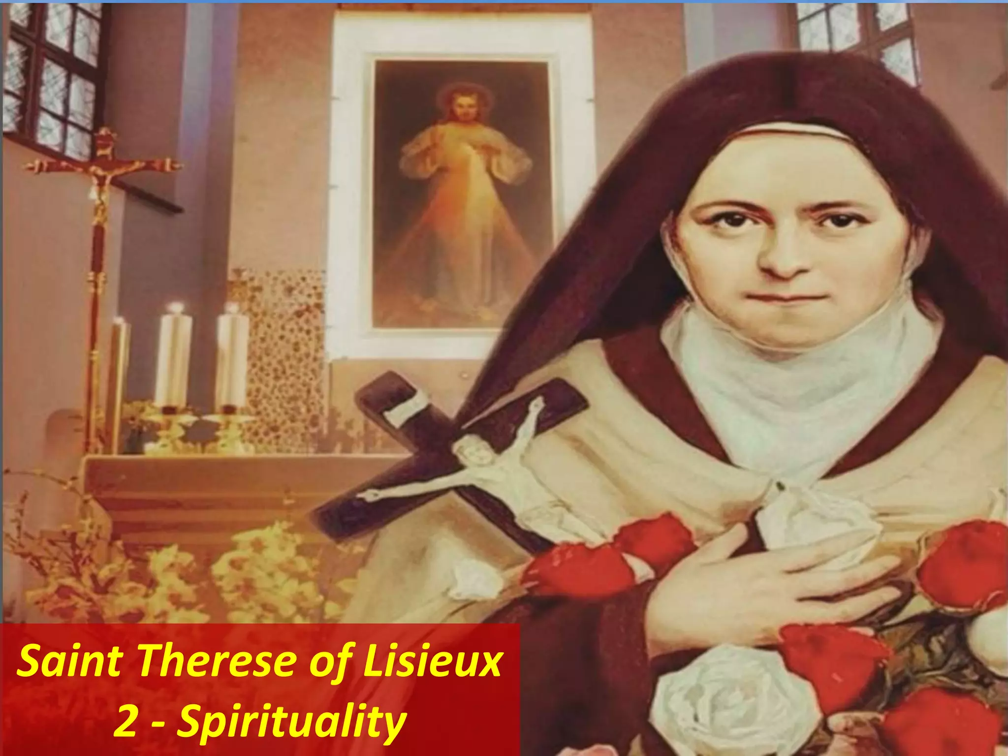 Saint Therese of Lisieux - 2 - Spirituality.pptx