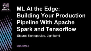 ML At the Edge: Building Your Production Pipeline With Apache Spark and Tensorflow (Spark Summit ...