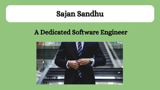 Sajan Sandhu - A Dedicated Software Engineer | PPT