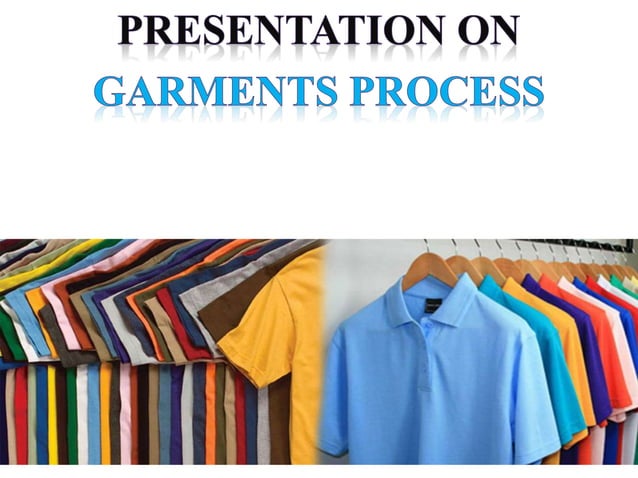 Presentation on Garments Process | PPTX | Needlework | Arts and Crafts