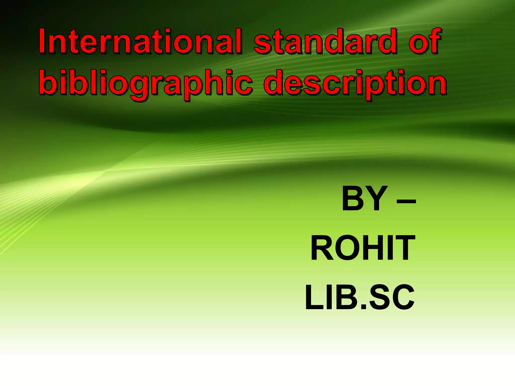 INTERNATIONAL STANDARD OF BIBLIOGRAPHIC DESCRIPTION PPTX | PPTX