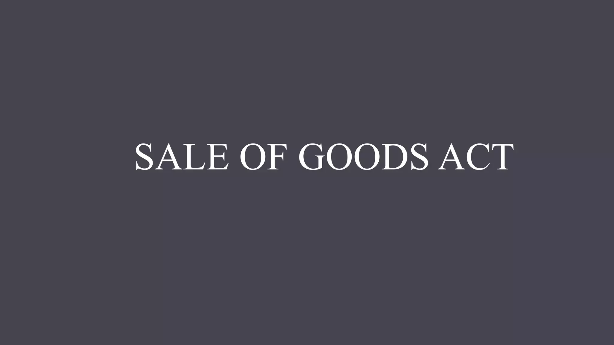 SALE OF GOODS ACT - INTRODUCTION | PPT