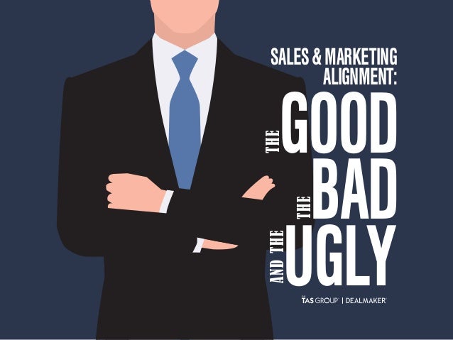 Sales And Marketing Alignment: The Good, The Bad, and The Ugly
