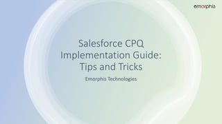 Salesforce CPQ Implementation Guide: Tips and Tricks | PPT