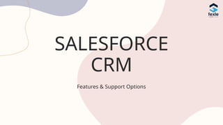 SALESFORCE CRM - Features & Support Options | PPTX