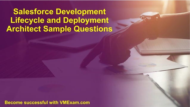 Salesforce Development Lifecycle and Deployment Architect | How to Prepare | PPT