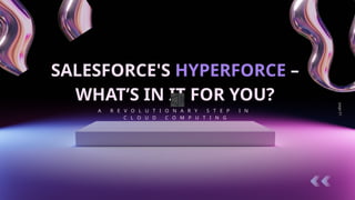 Salesforce's Hyperforce – What’s In It For You.pptx