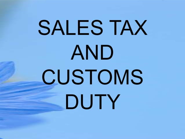 Sales tax and customs duty | PPTX | Commodities | Economy