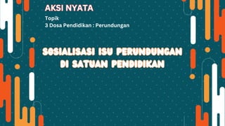 Salinan dari Copy of PERUNDUNGAN DI SATUAN PENDIDIKAN (2).pdf