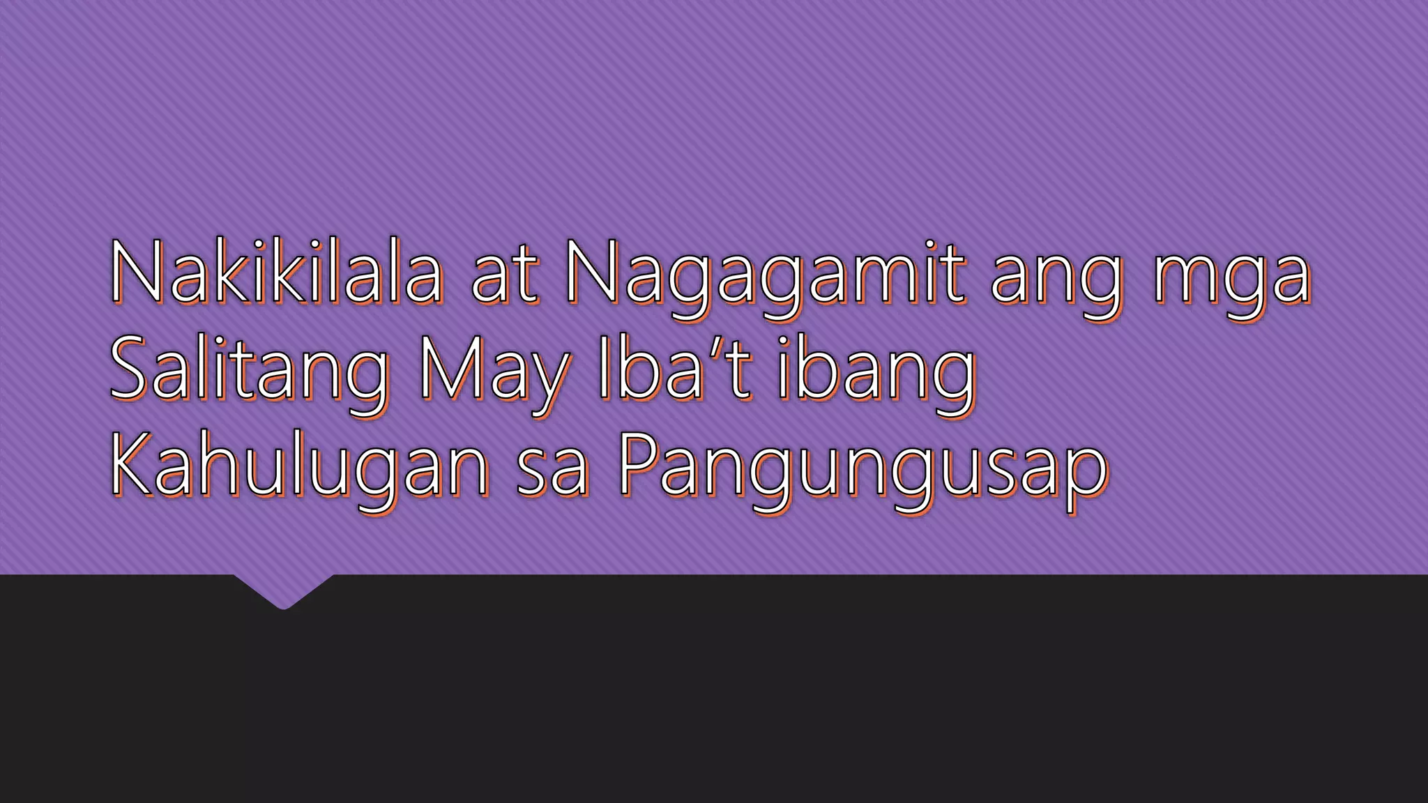Salitang may iba't ibang kahulugan | PPTX Salitang may iba't ibang kahulugan | PPTX