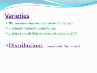Ayurvedic Pharmacology of Salamalia malabarica & its Pharmacognocy | PPT