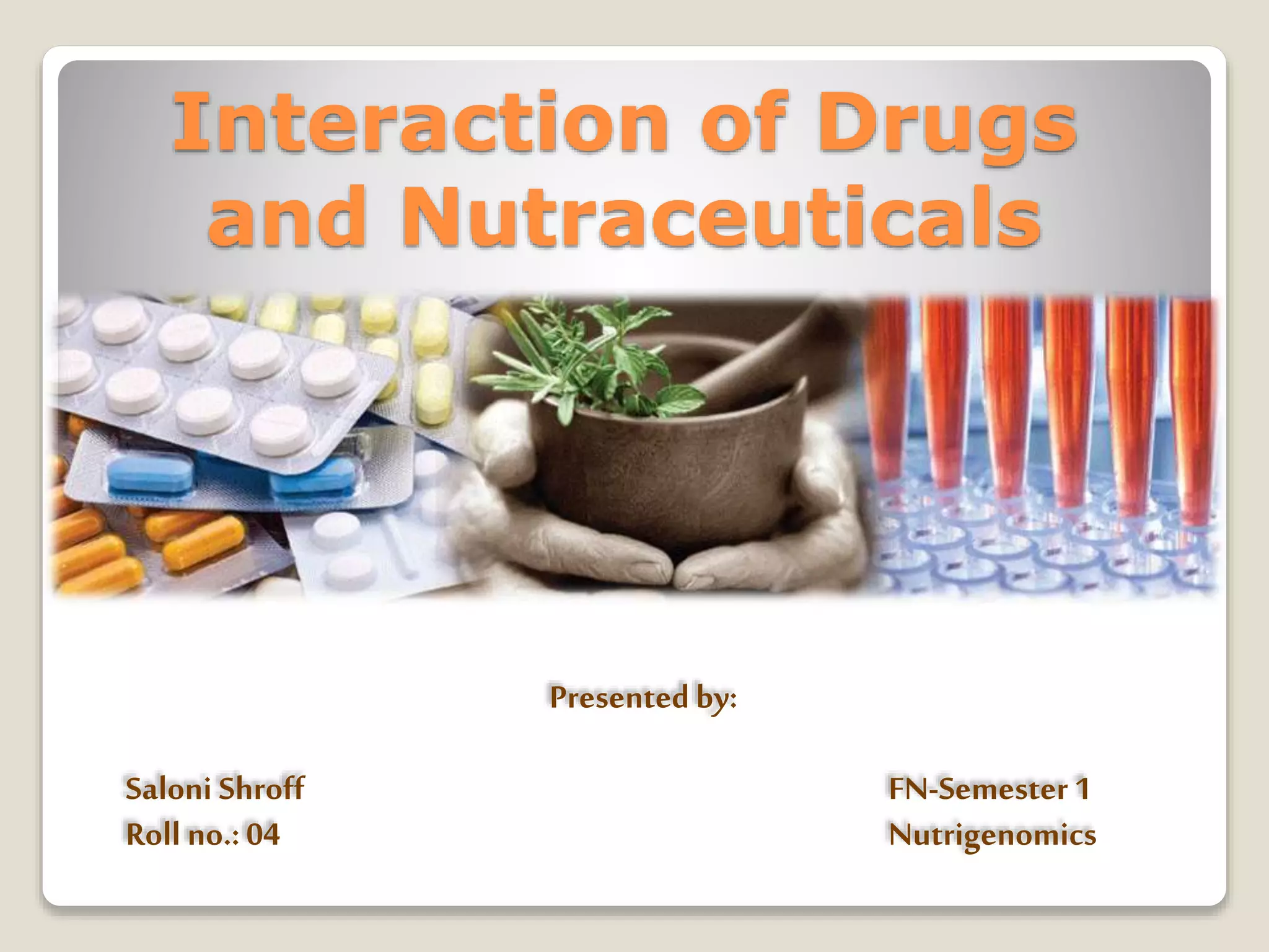 Interaction of drugs and nutraceuticals | PPTX