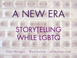 A New Era: Storytelling While LGBTQ | PPT