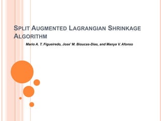 Split Augmented Lagrangian Shrinkage Algorithm | PPTX