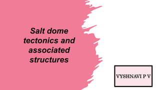 Salt dome tectonics and associated structures.pptx