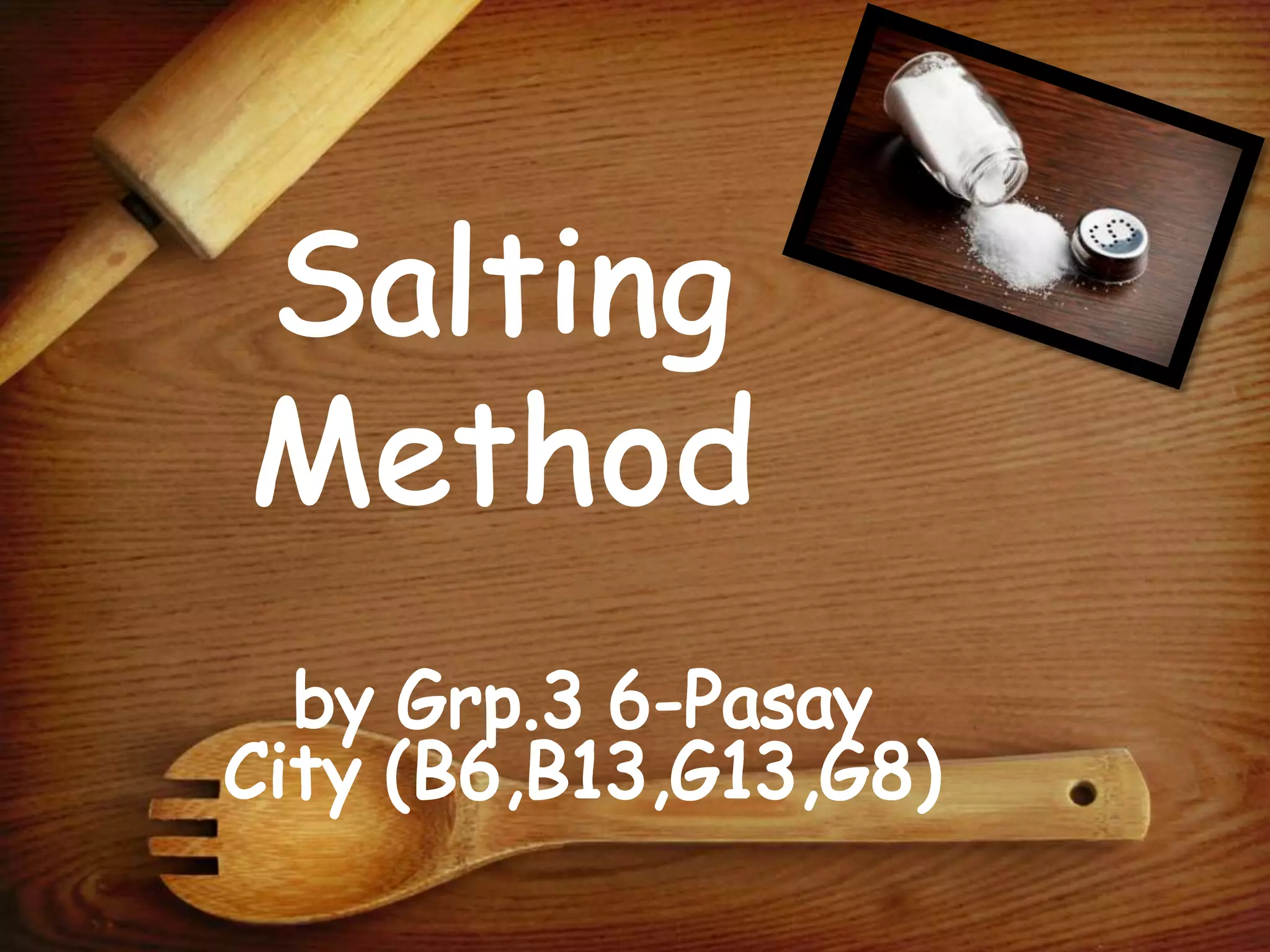 Salting method (6 pasay city b6,b13,g8,g13) | PPT