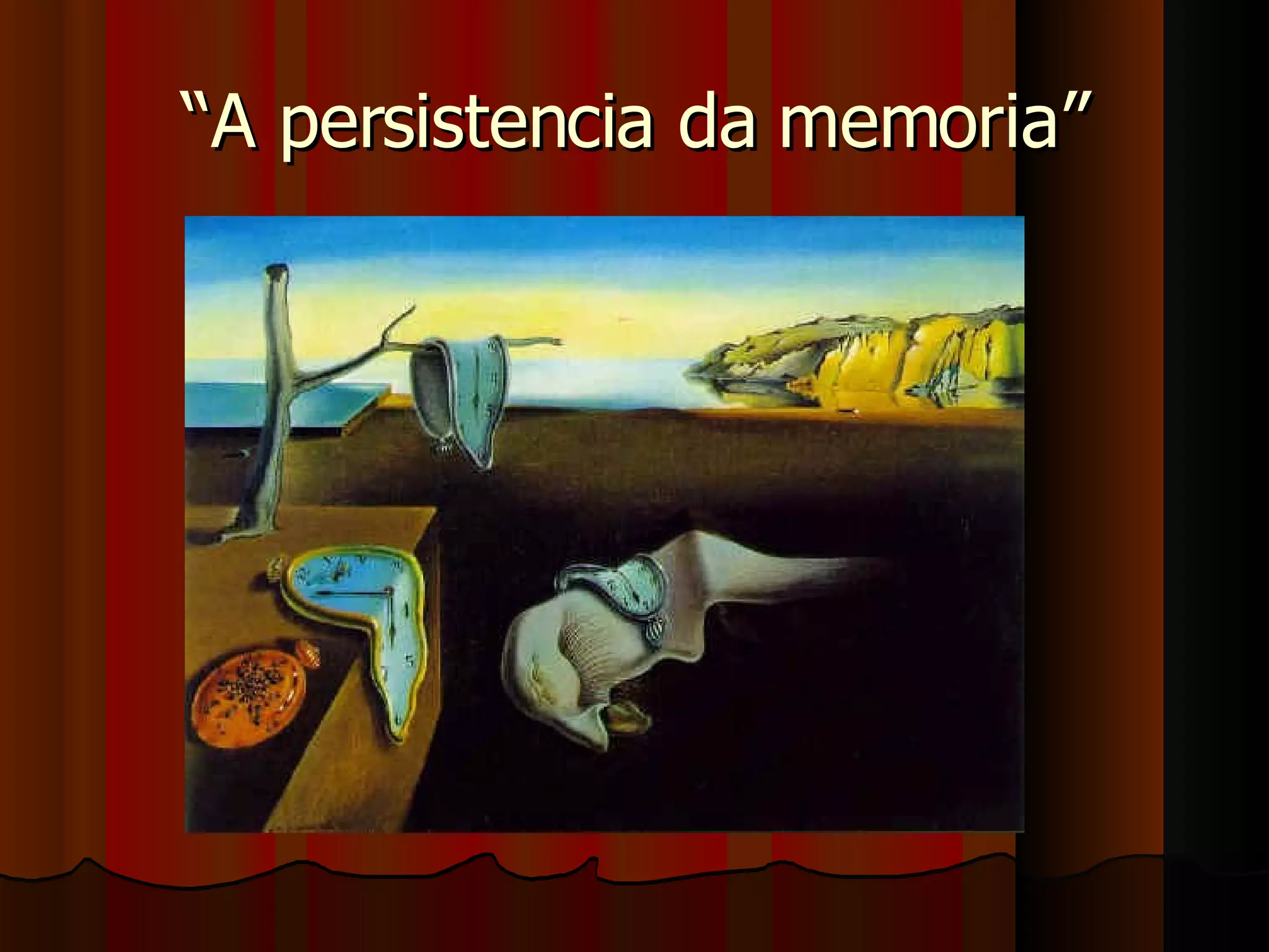 A persistencia da memoria, de Dalí | PPT
