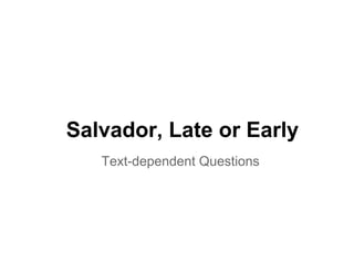 Salvador late or early questions | PDF