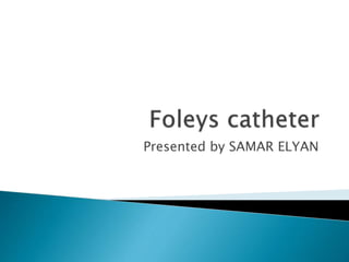 FOLEYS CATHETER | PPT