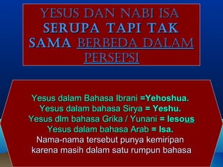 Samakah Isa dlm Injil dengan Yesus dalam Al-Qur'an | PPT