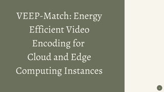 Energy Efficient Video Encoding for Cloud and Edge Computing Instances | PPT