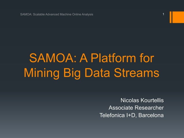 SAMOA: A Platform for Mining Big Data Streams (Apache BigData Europe 2015) | PPT