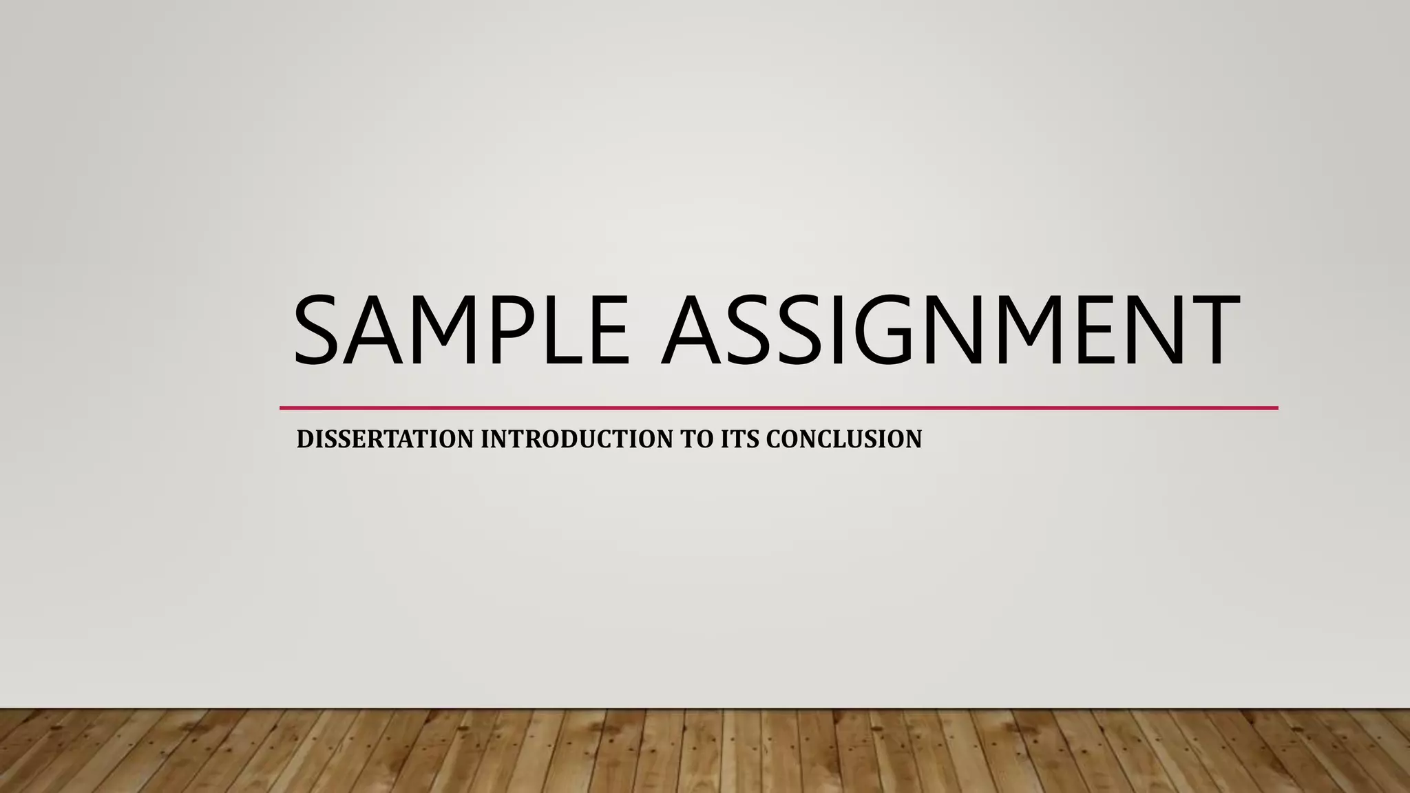Sample Assignment - Dissertation Introduction to its Conclusion.pptx
