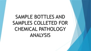 SAMPLE BOTTLES AND SAMPLES COLLETED FOR CHEMICAL PATHOLOGY (1 ...