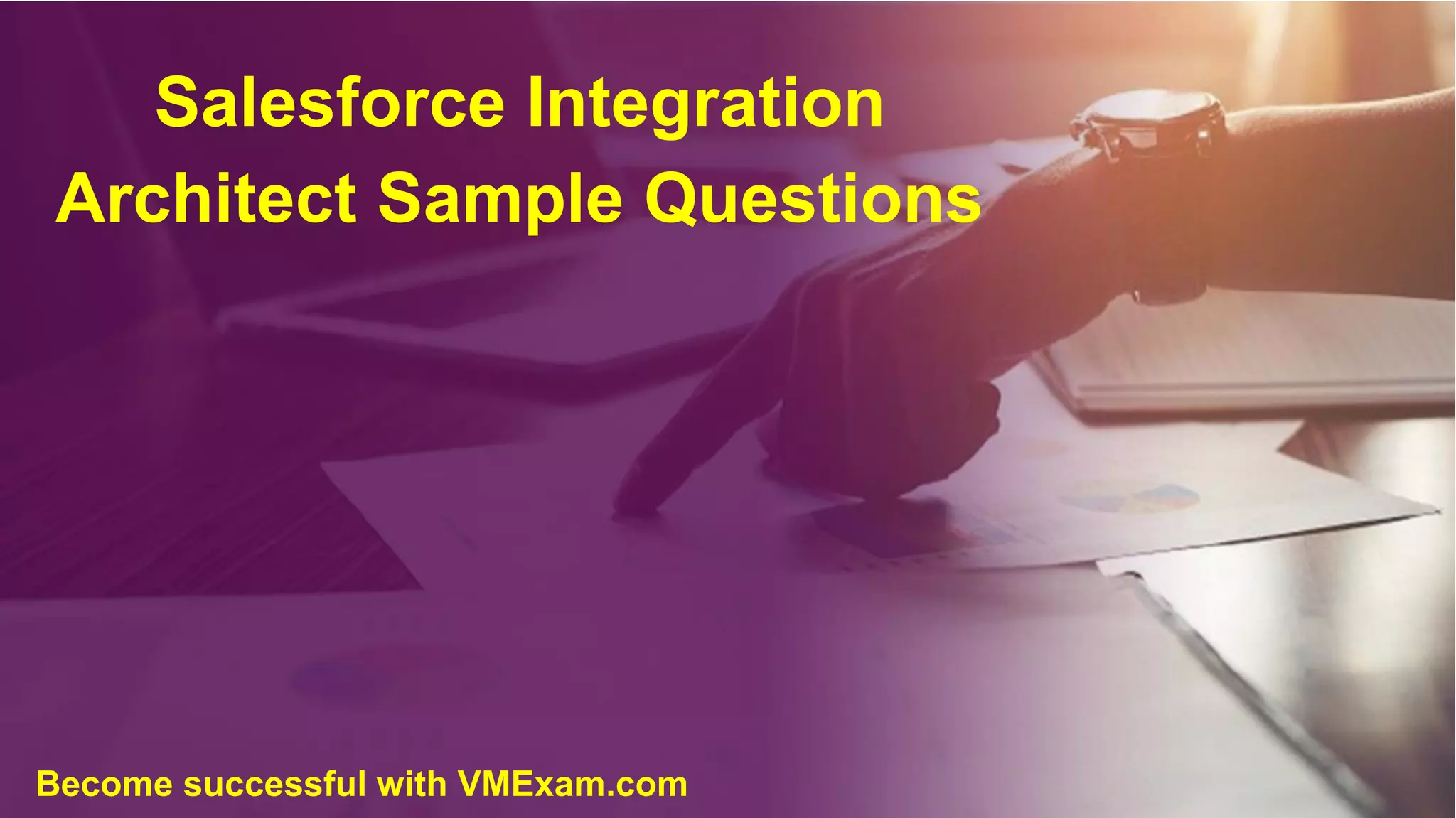 [sample Question] Salesforce Certified Integration Architect Exam Ppt