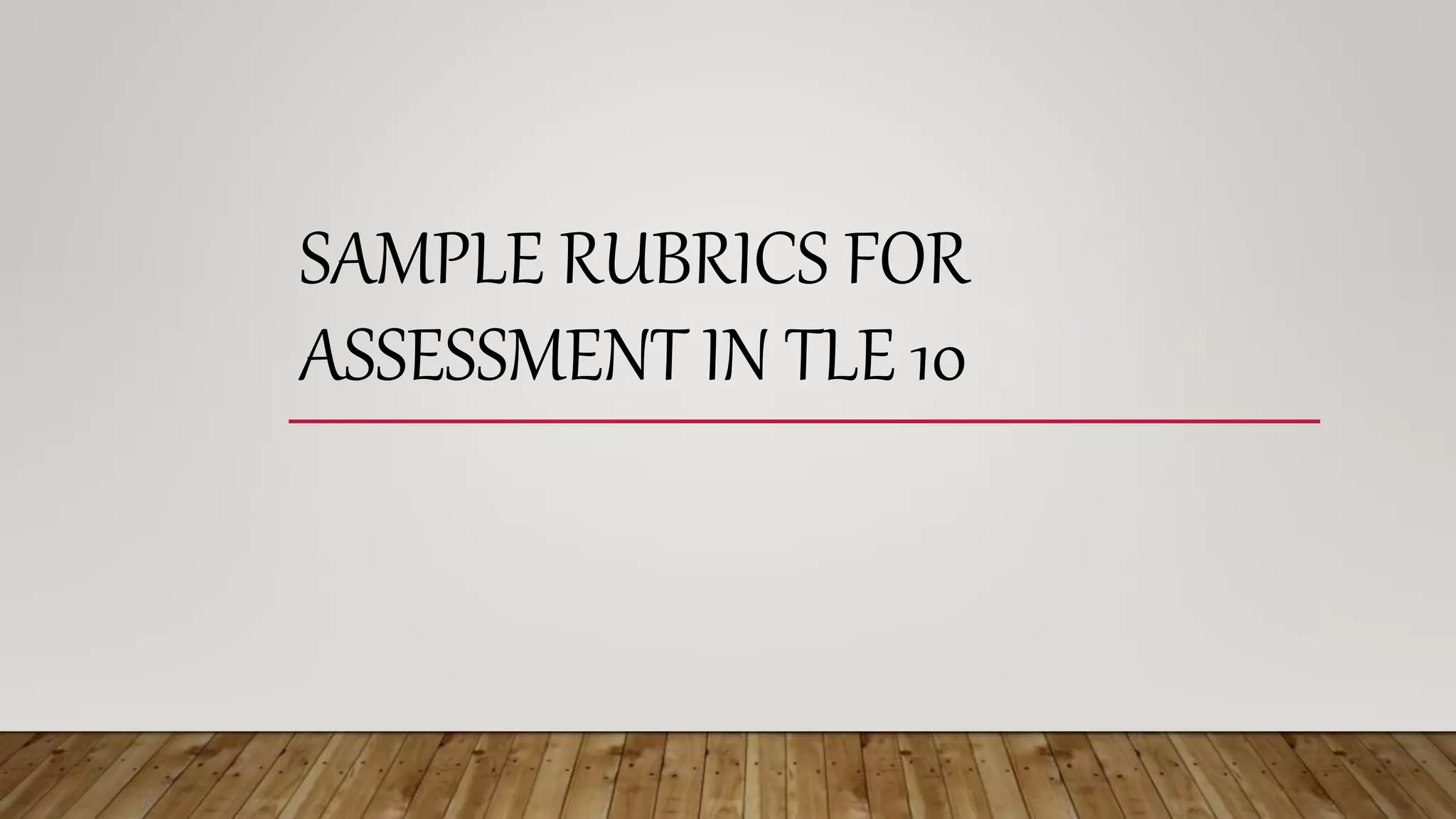 SAMPLE RUBRICS FOR ASSESSMENT IN TLE 10.pptx