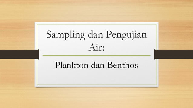 Sampling dan Pengujian Air Plankton Benthos.pptx