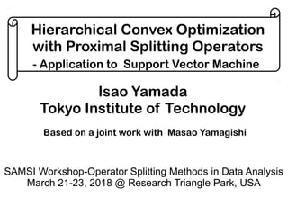 QMC: Operator Splitting Workshop, Hierarchical Convex Optimization with Proximal Splitting ...